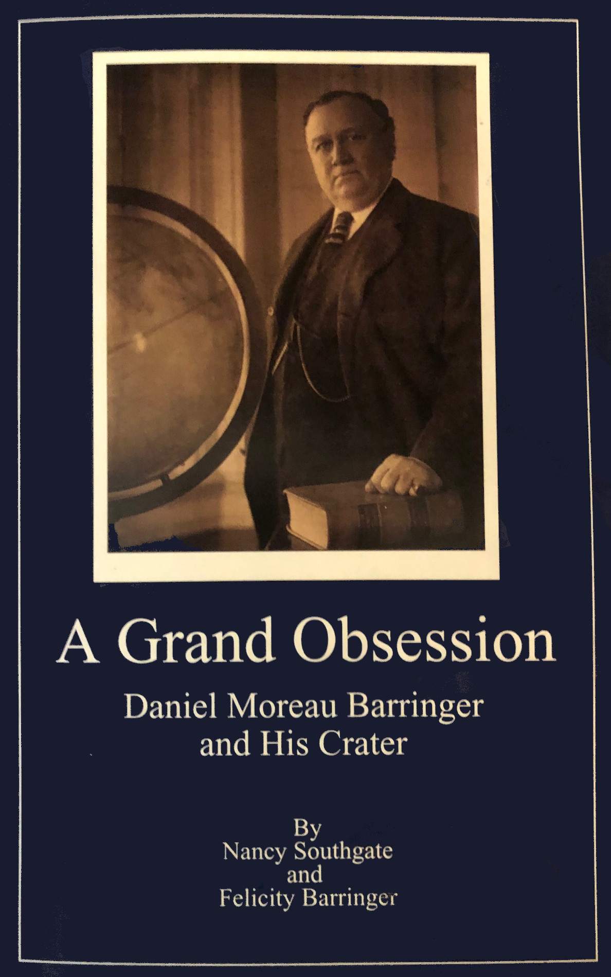 A Grand Obsession: Daniel Moreau Barringer and His Crater by Nancy ...