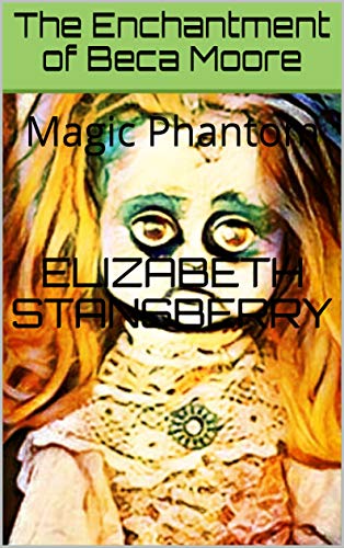 The Enchantment of Beca Moore: Magic Phantom by Elizabeth Stansberry ...