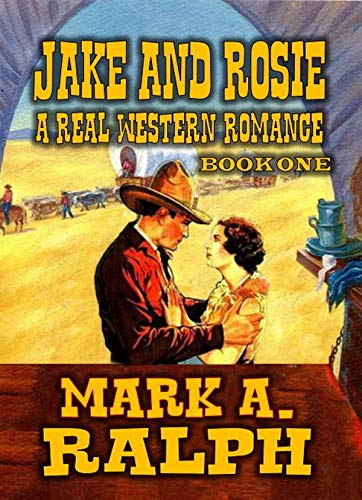 Jake and Rosie - A Real Western Romance: Book 1 by Mark Ralph | Goodreads