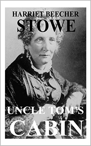 Uncle Tom's Cabin (Illustrated) by Harriet Beecher Stowe | Goodreads
