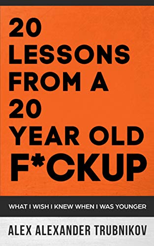 20 Lessons From A 20 Year Old F*ckup: What I wish I knew When I was ...