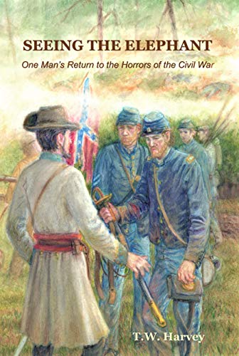 Seeing the Elephant: One Man's Return to the Horrors of the Civil War ...