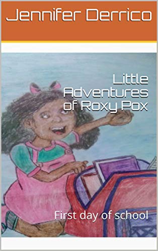 Little Adventures of Roxy Pox : First day of school by Jennifer Derrico ...