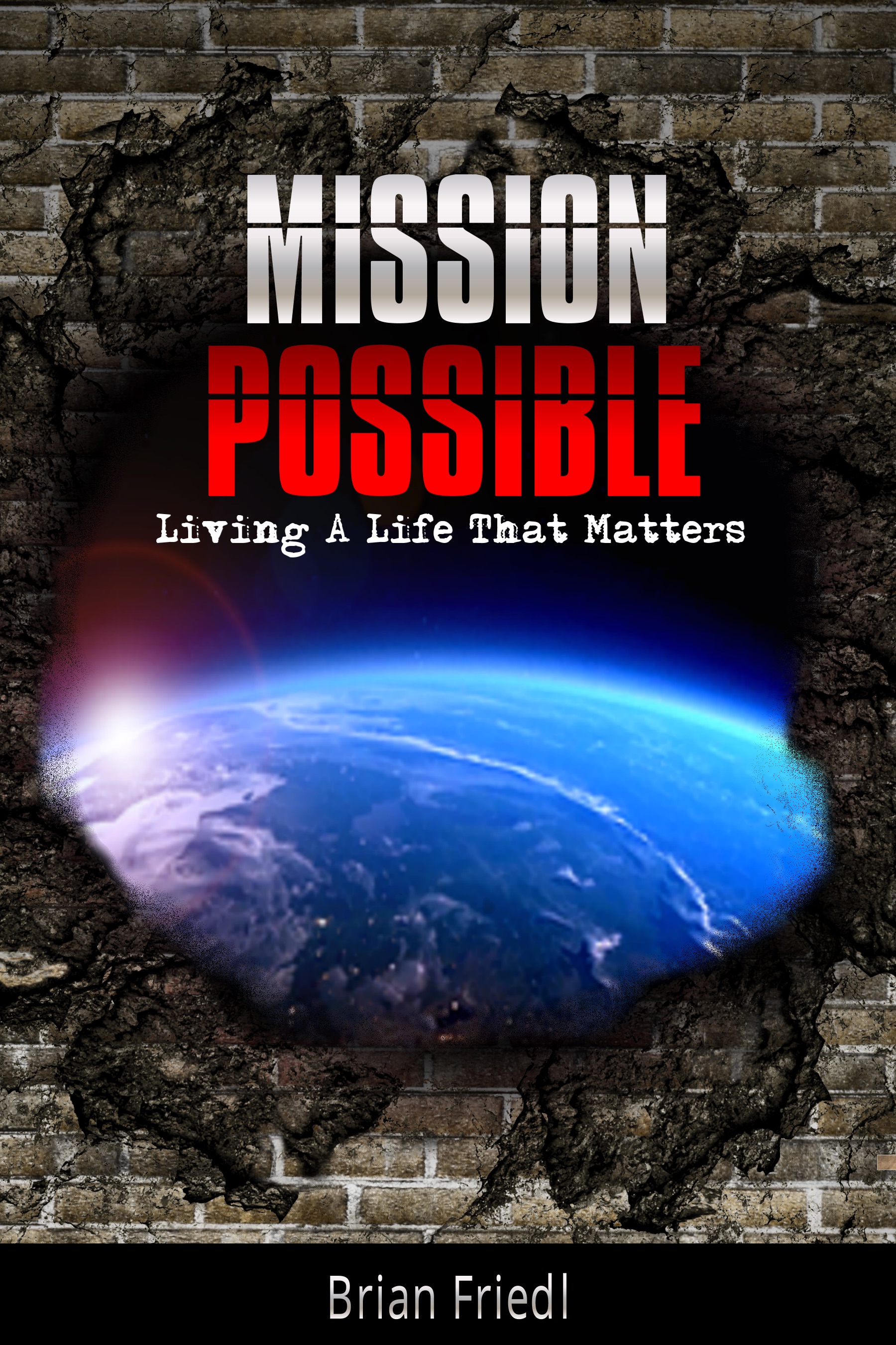 MISSION POSSIBLE: Living A Life That Matters by Brian Friedl | Goodreads