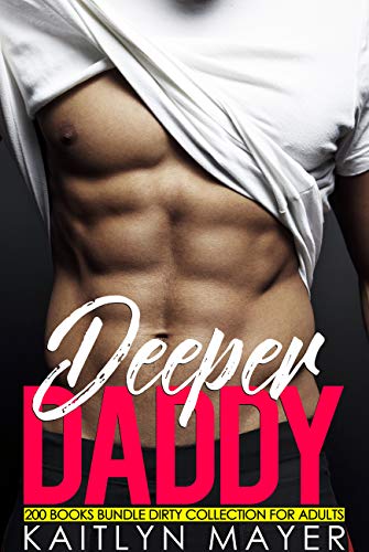Deeper Daddy: 200 Books Bundle Dirty Collection for Adults by Kaitlyn Mayer | Goodreads