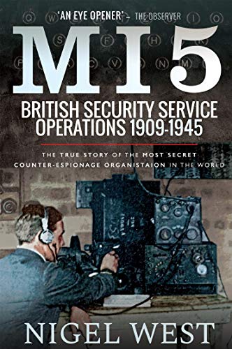 MI5: British Security Service Operations, 1909–1945: The True Story of ...