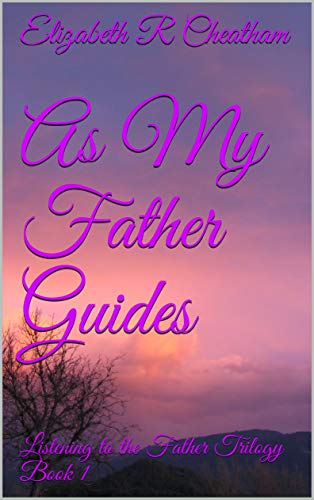 As My Father Guides: Listening to the Father Trilogy Book 1 by ...