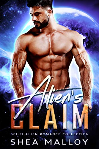 Alien's Claim: Sci-fi Alien Romance Collection by Shea Malloy | Goodreads