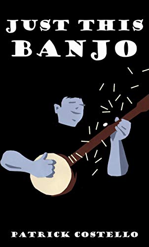 Just This Banjo by Joseph Patrick Costello III | Goodreads