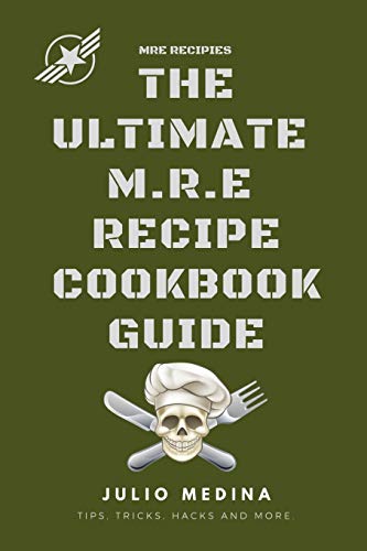 MRE Recipes: THE ULTIMATE M.R.E RECIPE COOKBOOK and GUIDE by Julio ...
