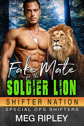 Fake Mate For The Soldier Lion (Shifter Nation: Special Ops Shifters #2) by Meg Ripley | Goodreads