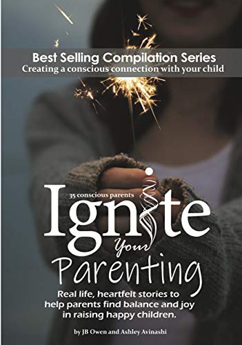 Ignite Your Parenting: Real life, heartfelt stories to help parents find balance and joy in ...