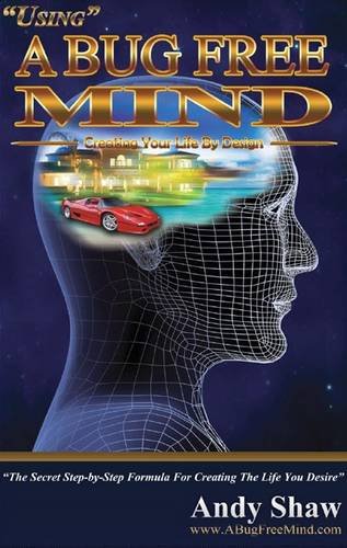 Using a Bug Free Mind: Learn to Manifest 'on Purpose' Instead of 'by ...