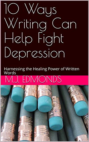 10 Ways Writing Can Help Fight Depression: Harnessing the Healing Power ...