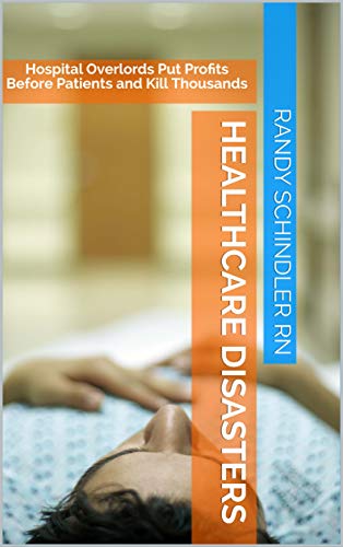 HealthCare Disasters: Hospital Overlords Put Profits Before Patients ...