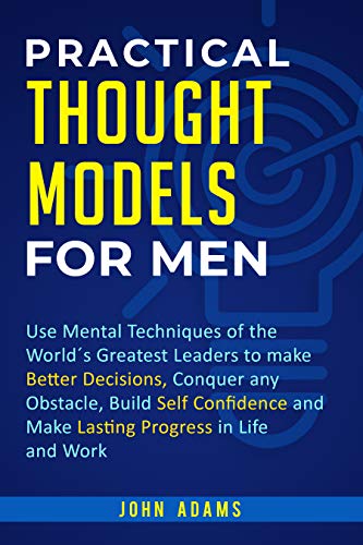 Practical Thought Models for Men: Use mental techniques of the world ́s ...