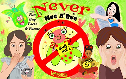Never Hug A Bug: Funny Rhymes And Insect Facts by L Mishell | Goodreads