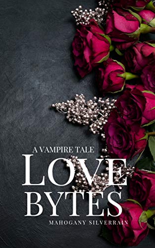 Love Bytes: A Vampire's Tale by Mahogany SilverRain | Goodreads