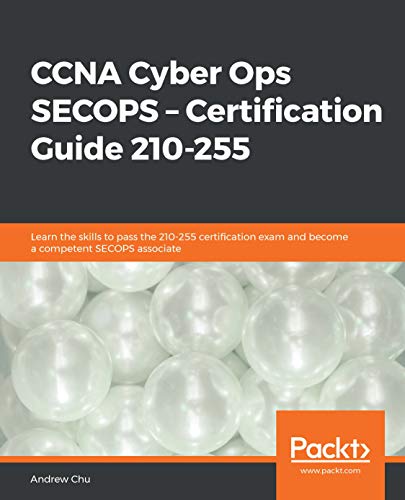CCNA Cyber Ops SECOPS – Certification Guide 210-255: Learn the skills ...