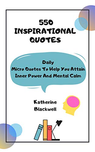 550 INSPIRATIONAL QUOTES: Daily Micro Quotes To Help You Attain Inner ...