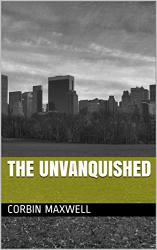 The Unvanquished by Corbin Maxwell | Goodreads