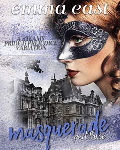 Masquerade Part Three: A Steamy Pride & Prejudice Variation by Emma ...