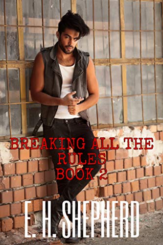 Breaking All the Rules 2 by E.H. Shepherd | Goodreads