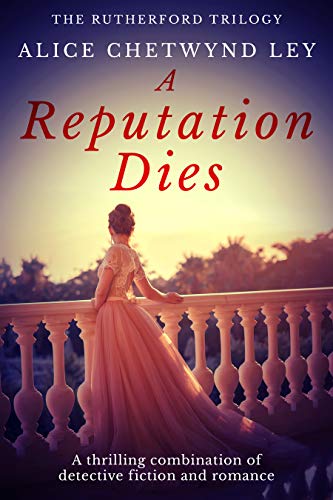 A Reputation Dies (The Rutherford Trilogy #1) by Alice Chetwynd Ley ...