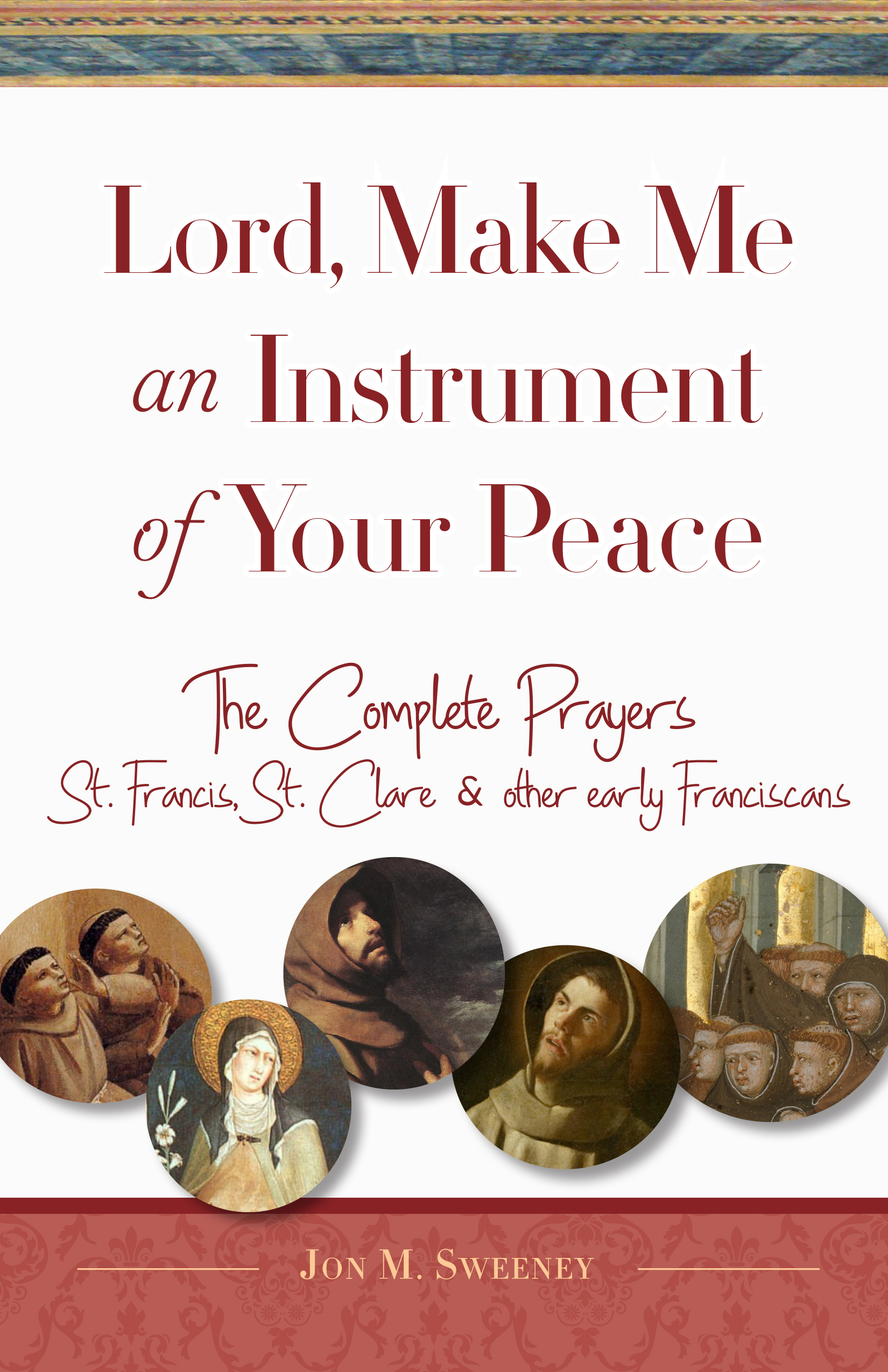 Lord, Make Me An Instrument of Your Peace: The Complete Prayers of St ...