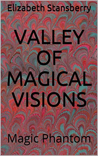 Valley of Magical Visions: Magic Phantom by Elizabeth Stansberry ...