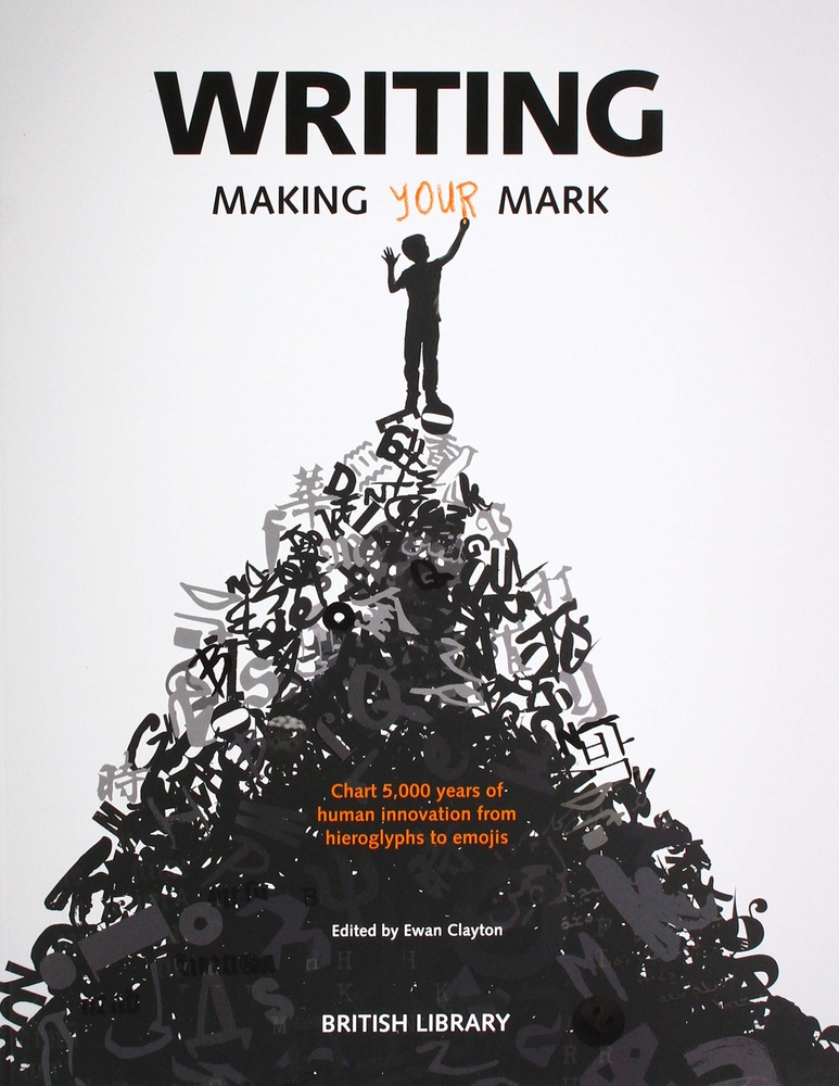 Writing: Making Your Mark by Ewan Clayton | Goodreads