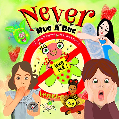 NEVER HUG A BUG: Funny Rhymes and Insect Facts by L. Mishell | Goodreads