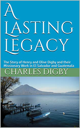 A Lasting Legacy: The Story of Henry and Olive Digby and their ...