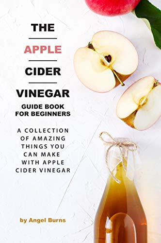 The Apple Cider Vinegar Guide Book for Beginners: A Collection of ...