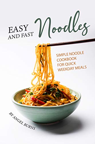 Easy and Fast Noodles: Simple Noodle Cookbook for Quick Weekday Meals ...
