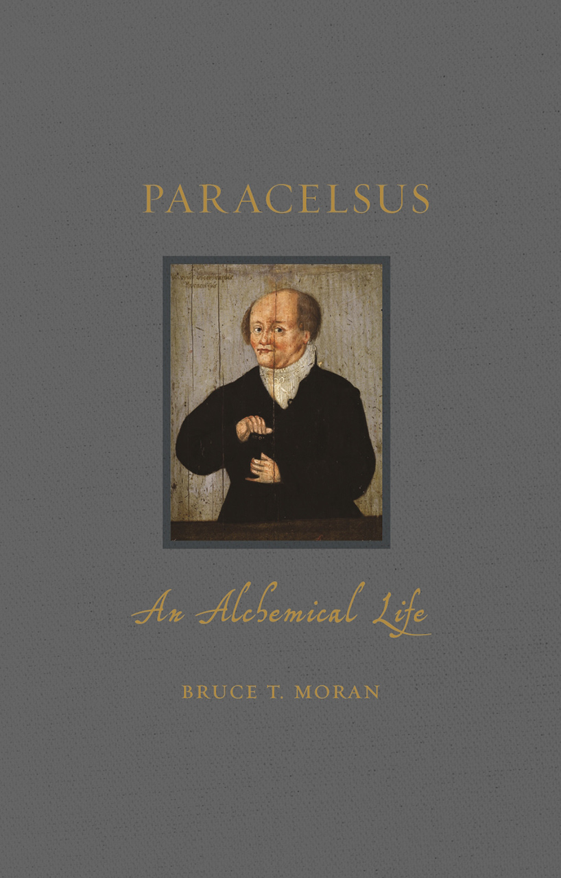 Paracelsus: An Alchemical Life (Renaissance Lives) by Bruce T. Moran ...