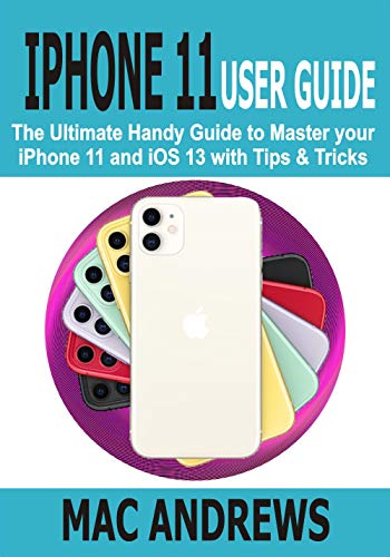 IPHONE 11 USER GUIDE: The Ultimate Handy Guide to Master Your iPhone 11 ...