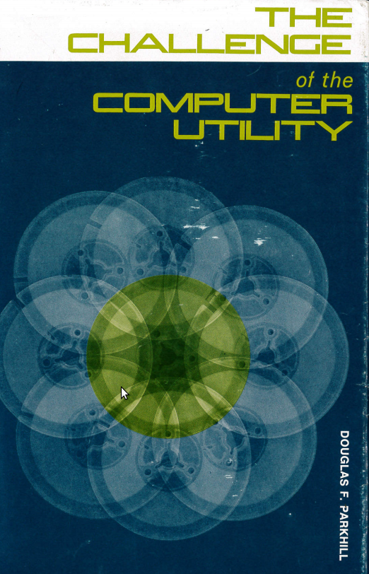 The challenge of the computer utility by Douglas F. Parkhill | Goodreads