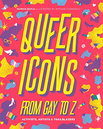 Queer Icons From Gay to Z: Activists, Artists & Trailblazers by Patrick ...