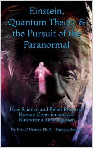 Einstein, Quantum Theory & the Pursuit of the Paranormal: How Science ...