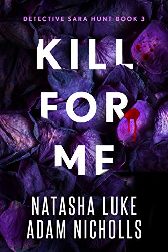 Kill for Me (Detective Sara Hunt, #3) by Natasha Luke | Goodreads