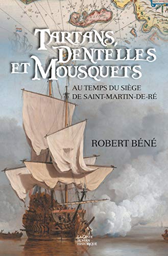 Tartans, dentelles et Mousquets: Au temps du siège de Saint-Martin-de ...