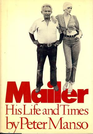 Mailer: His Life and Times by Peter Manso | Goodreads