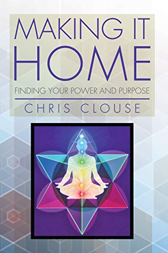 Making It Home: Finding Your Power and Purpose by Chris Clouse | Goodreads
