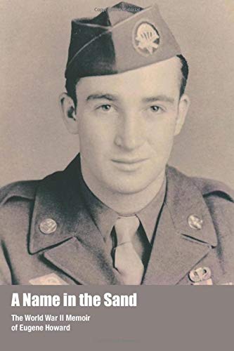 A Name in the Sand: The World War II Memoir of Eugene Howard by Eugene ...