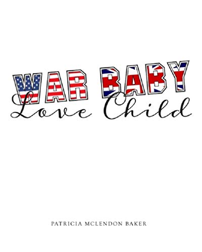 WAR BABY Love Child: A true account of childhood growing up in the ...
