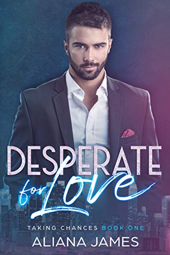 Desperate for Love (Taking Chances, #1) by Aliana James | Goodreads