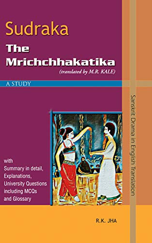 Sudraka: The Mrichchhakatika (Tr. by M.R. Kale)--A Study by R.K. Jha ...