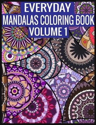 Everyday Mandalas Coloring Book Volume 1: 100 Page with one side s ...