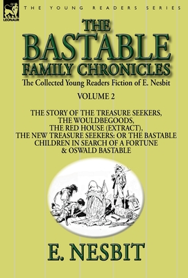 The Collected Young Readers Fiction of E. Nesbit-Volume 2: The Bastable ...